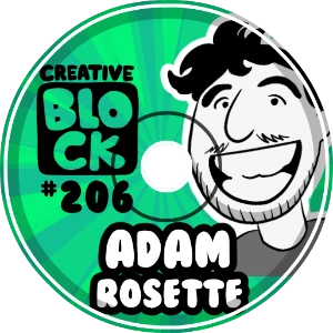 ADAM ROSETTE | CREATIVE BLOCK #206