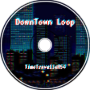 DownTown Loop